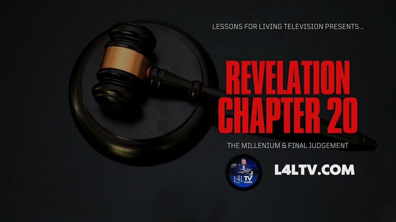 THE MILLENNIUM & FINAL JUDGEMENT - REVELATION CHAPTER 20