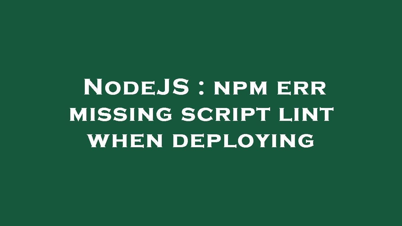 NodeJS : npm err missing script lint when deploying