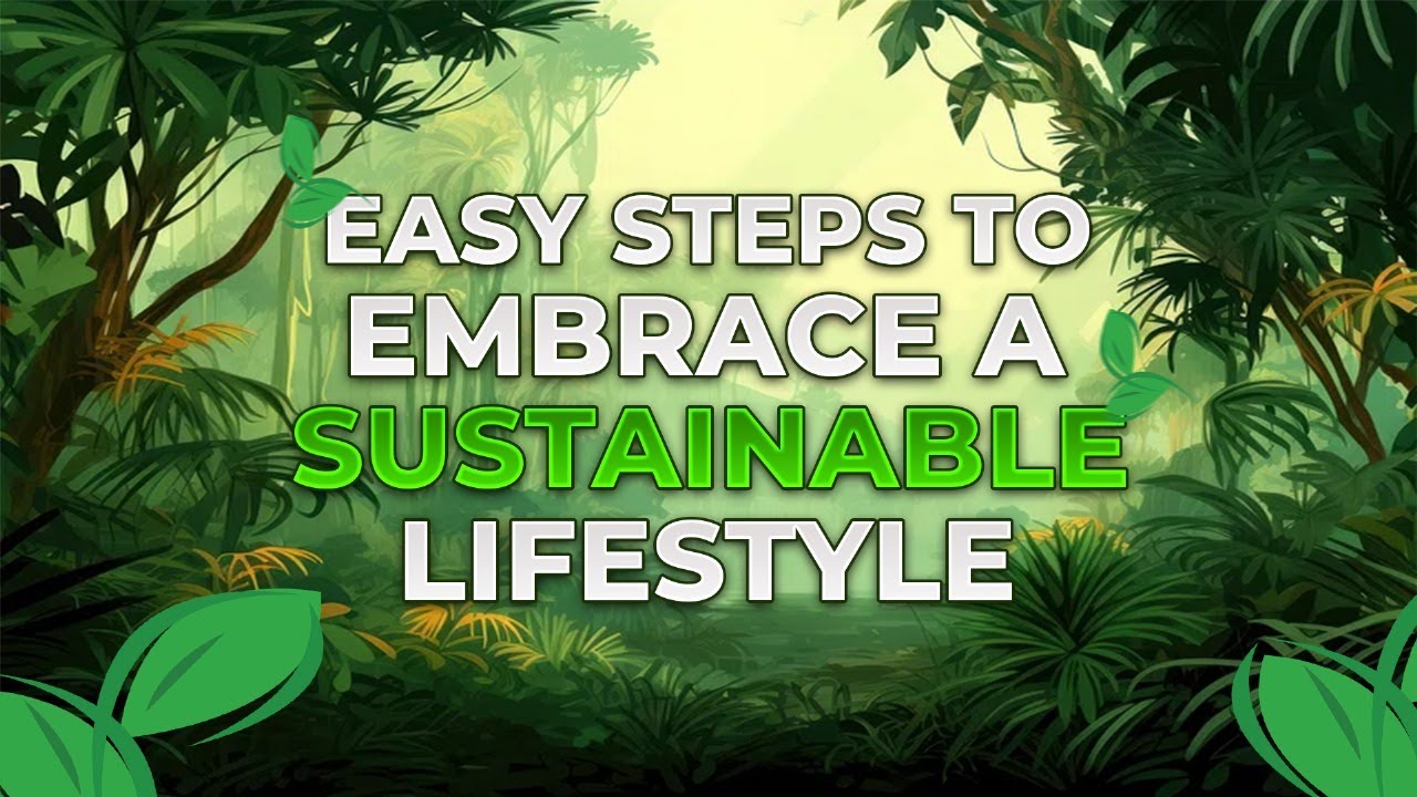 What are the Easy Steps to Live a Sustainable Lifestyle?