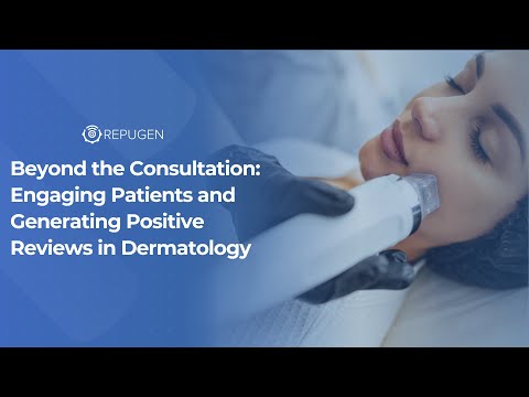 Beyond the Consultation: Engaging Patients and Generating Positive Reviews in Dermatology