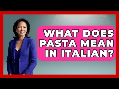 What Does Pasta Mean In Italian? - Story Of Italy