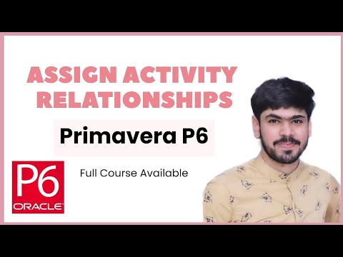 8 Assign Relationships (Predecessors, Successors, Lag) to Activities in Primavera P6