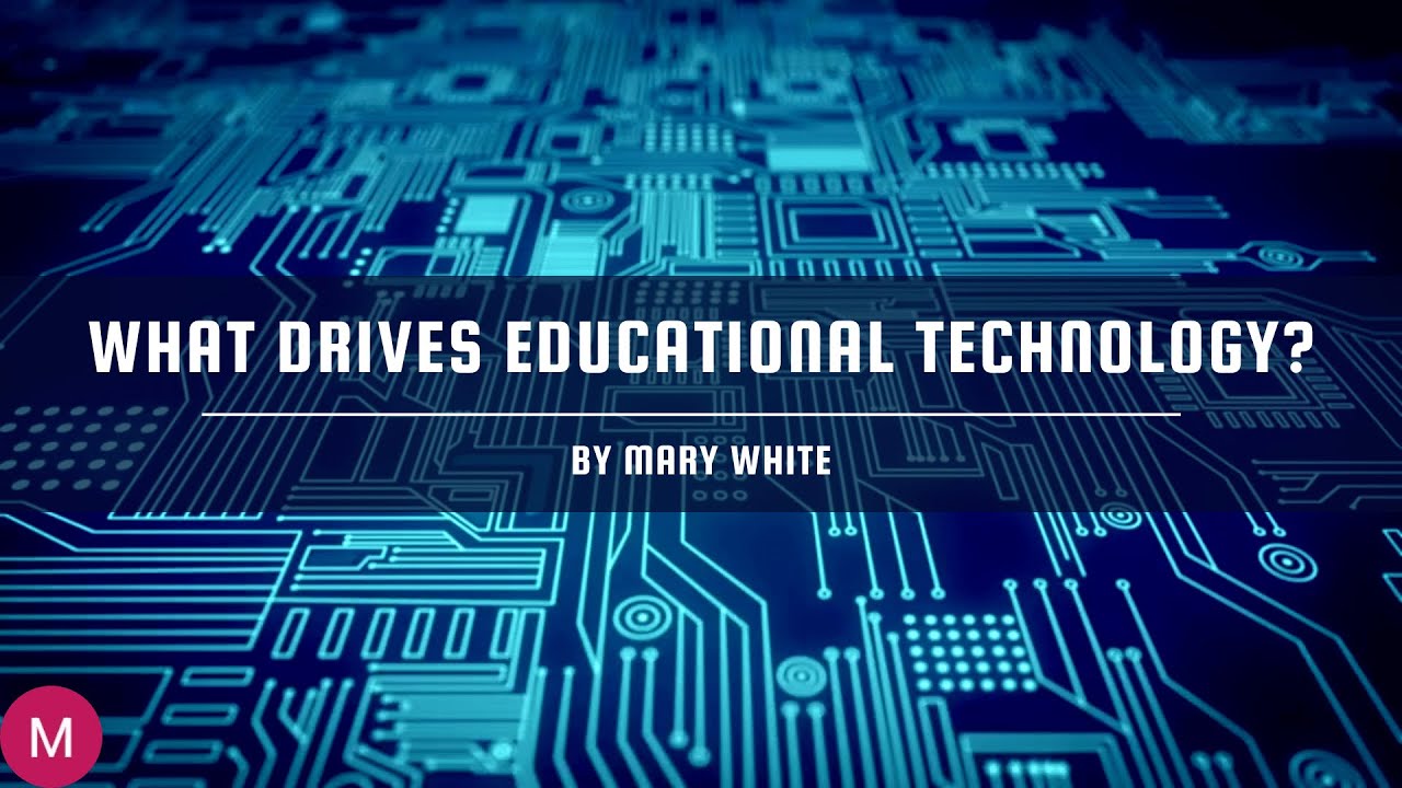 Module 1: What Drives Educational Technology? (ELRC 7420)