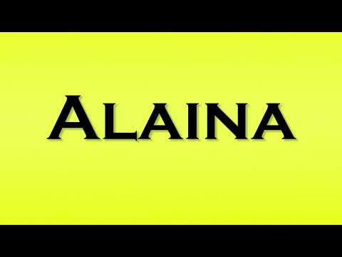 Pronunciation of Alaina