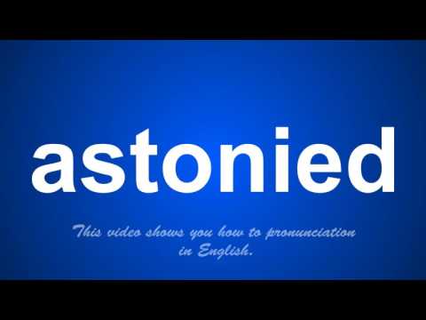 the correct pronunciation of astonied in English.