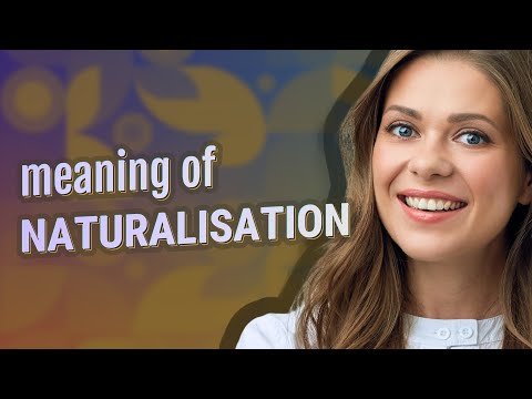Naturalisation | meaning of Naturalisation