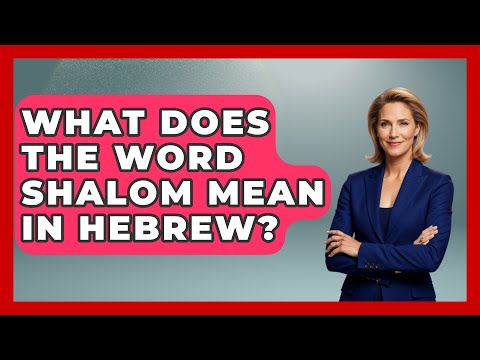 What Does The Word Shalom Mean In Hebrew? - Jewish Teachings For All