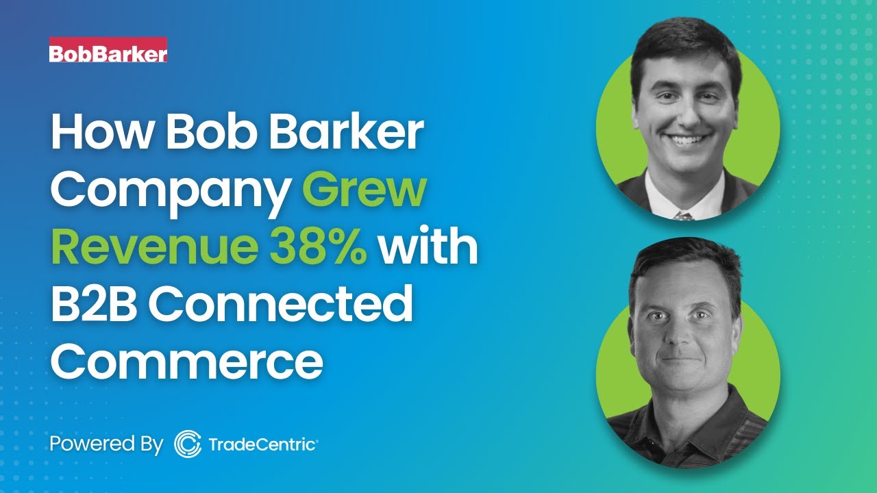 How Bob Barker Company Grew Revenue 38% with B2B Connected Commerce