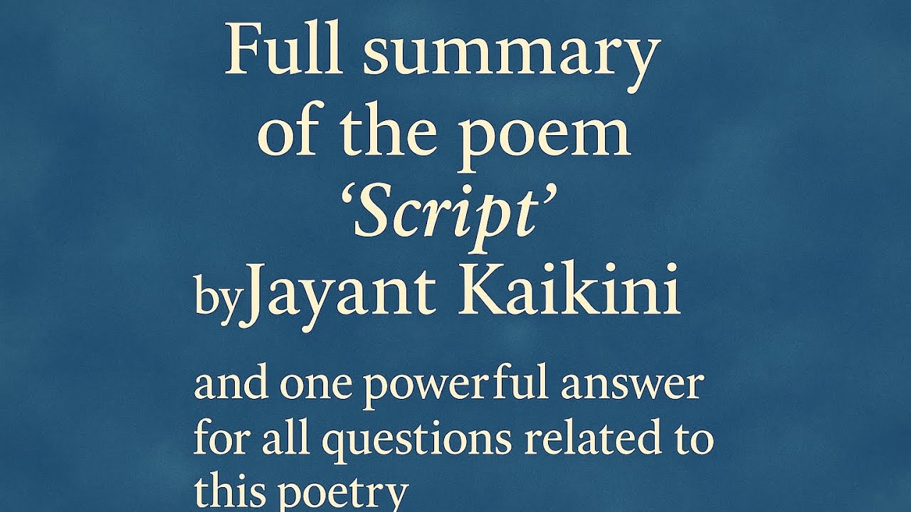 Script poetry full summary, by jayant Kaikini. esay explained