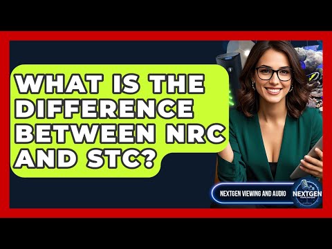 What Is The Difference Between NRC And STC? - NextGen Viewing and Audio