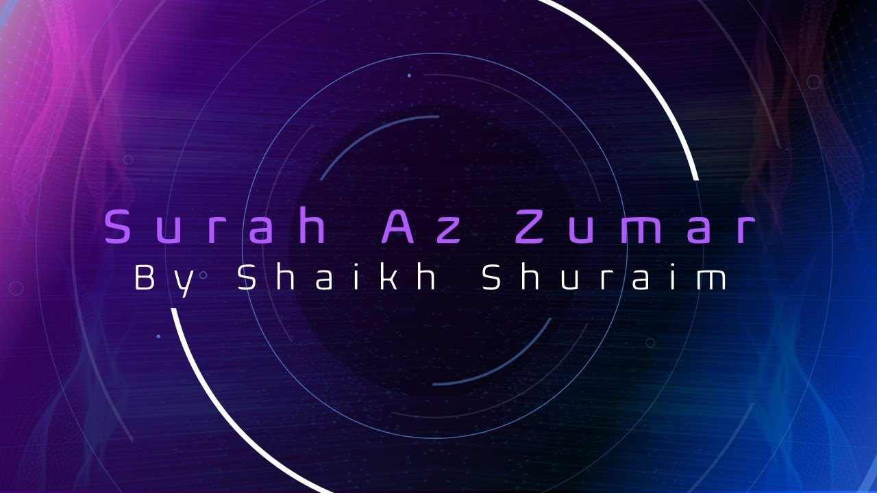 Surah Az Zumar full by Sheikh Shuraim with arabic