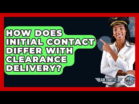 How Does Initial Contact Differ With Clearance Delivery? - Air Traffic Insider