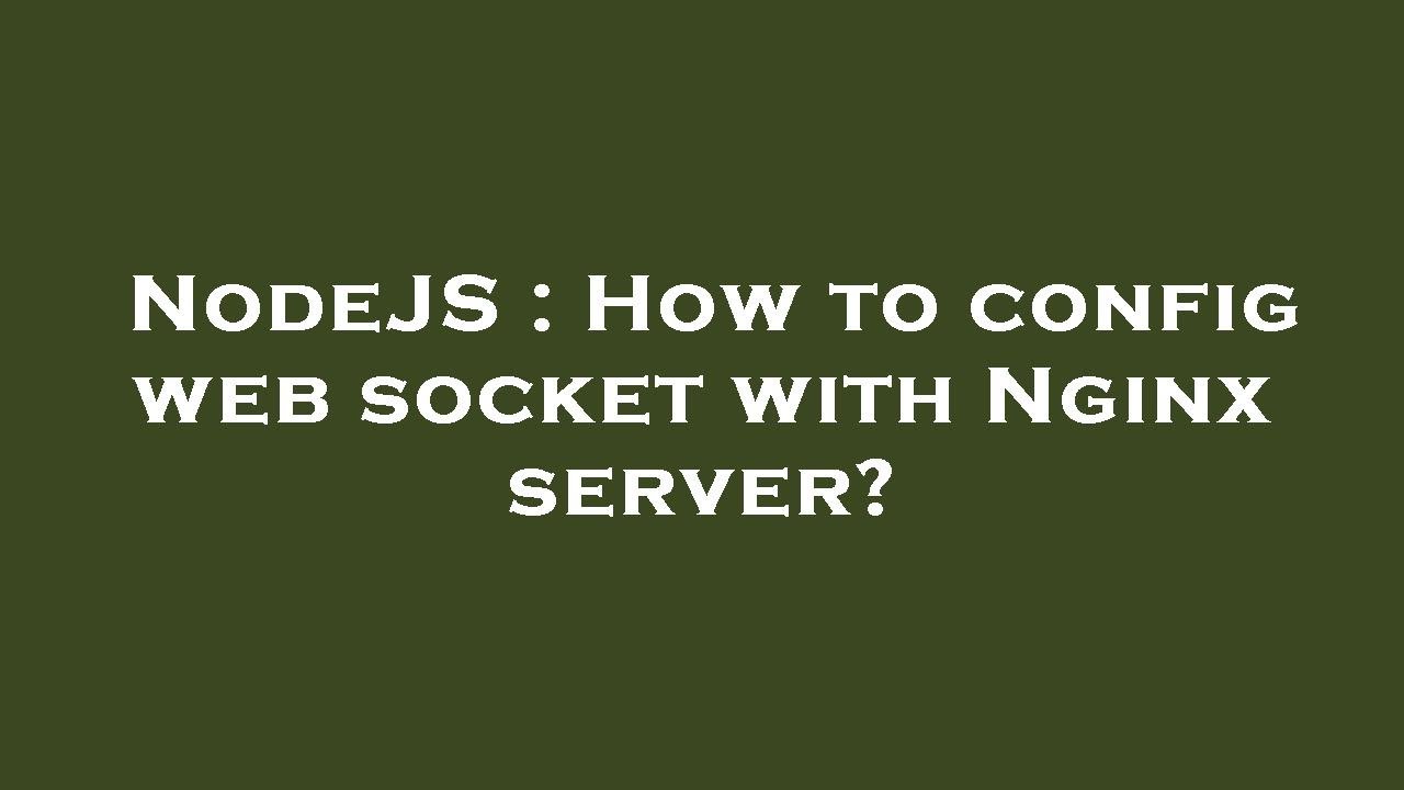 NodeJS : How to config web socket with Nginx server?