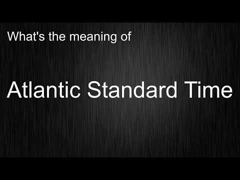 What's the meaning of "Atlantic Standard Time", How to pronounce Atlantic Standard Time?