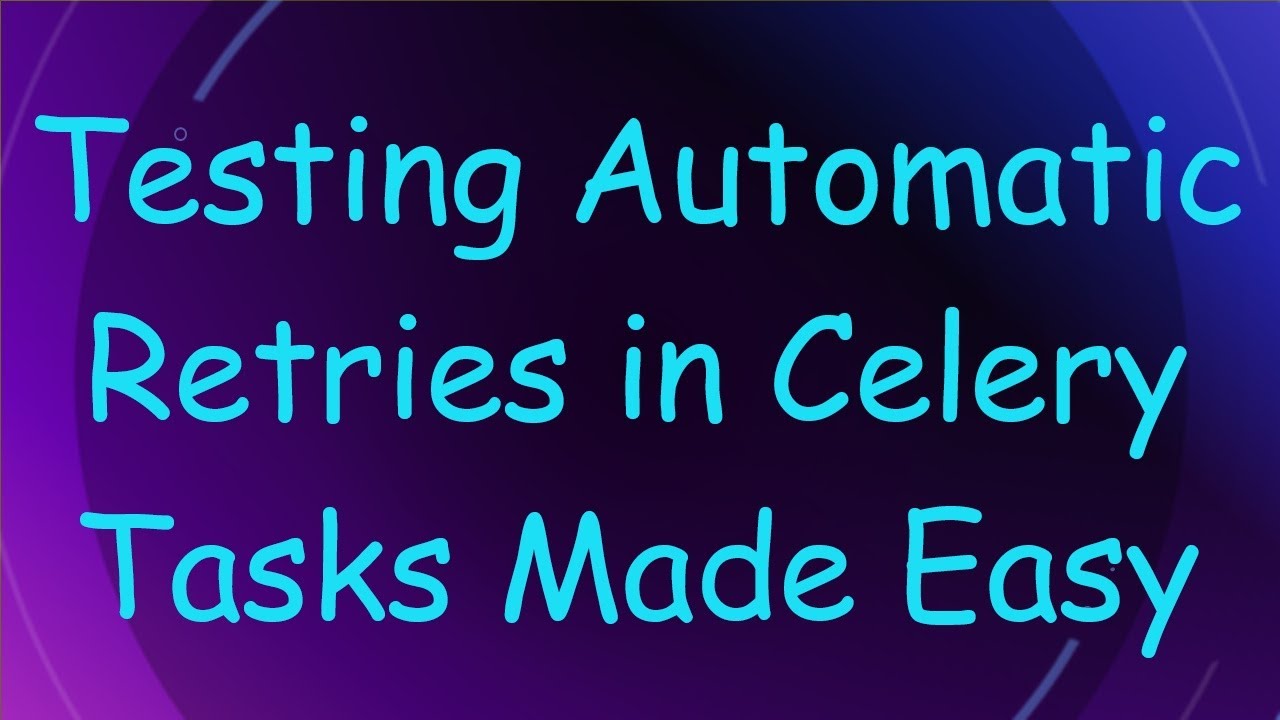Testing Automatic Retries in Celery Tasks Made Easy