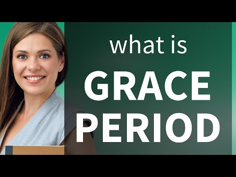 Grace period • what is GRACE PERIOD definition