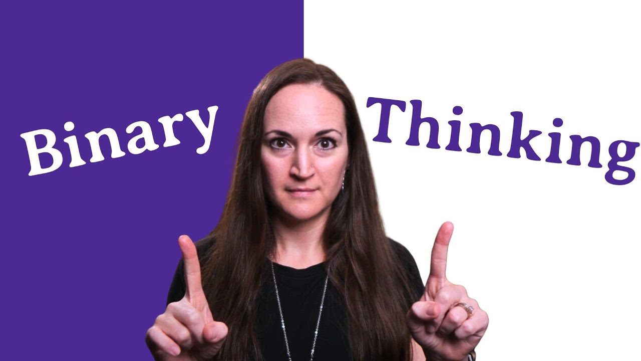 The Real Problem with Binary Thinking