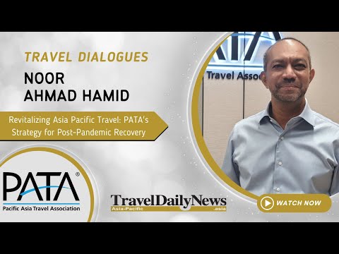 Interview with Noor Ahmad Hamid, CEO of Pacific Asia Travel Association (PATA)