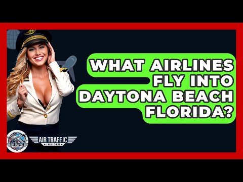 What Airlines Fly Into Daytona Beach Florida? - Air Traffic Insider