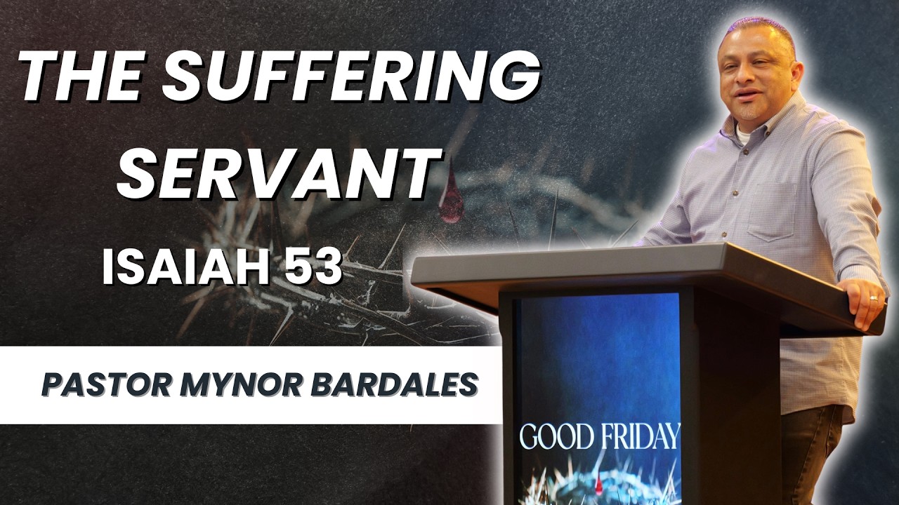 THE SUFFERING SERVANT [ISAIAH 53] | PASTOR MYNOR BARDALES