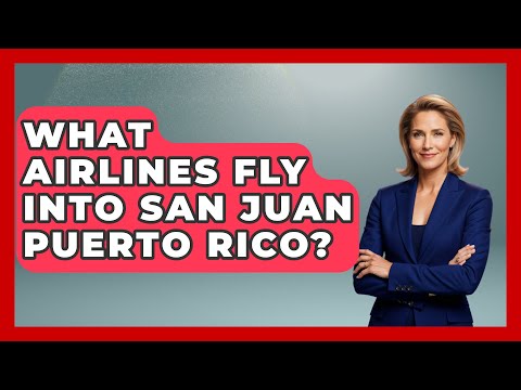 What Airlines Fly Into San Juan Puerto Rico? - Central America Uncovered