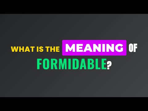 What is the meaning of Formidable?