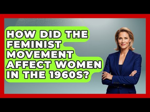 How Did The Feminist Movement Affect Women In The 1960s? - I'm a 60s Baby