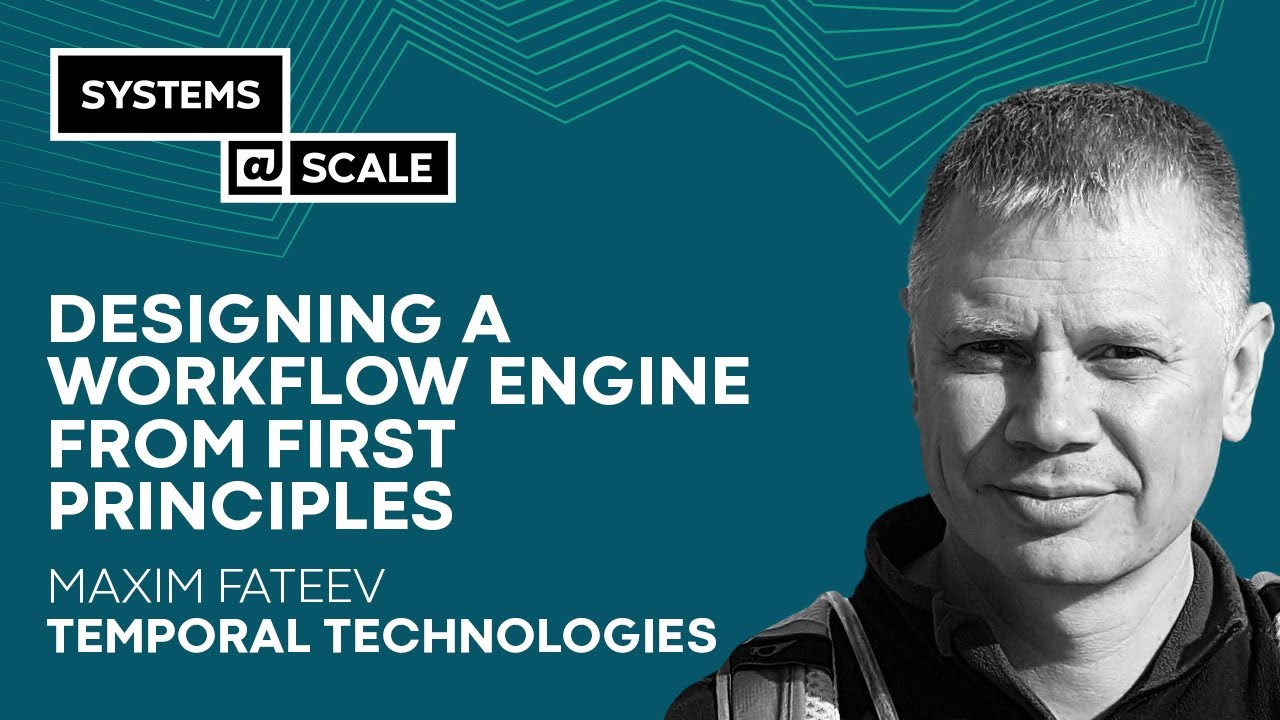Designing a Workflow Engine From First Principles | Maxim Fateev