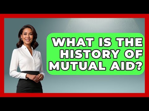 What Is The History Of Mutual Aid? - Socialism Explained