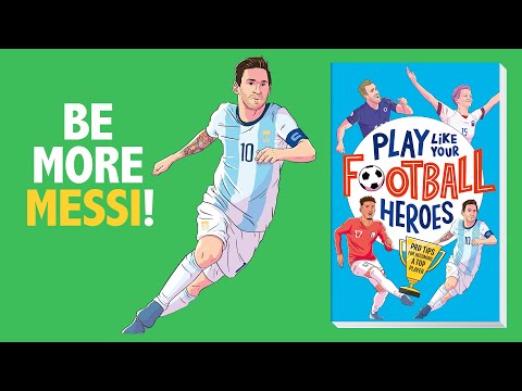 Be More Messi | Play Like Your Football Heroes by Seth Burkett and Matt Oldfield
