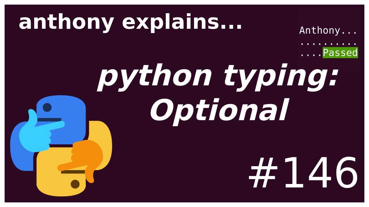 python typing: Optional is not optional! (intermediate) anthony explains #146