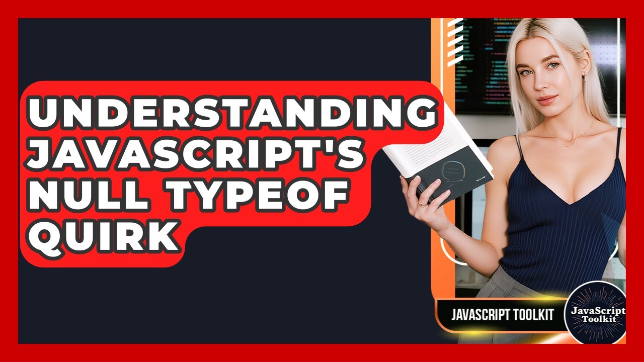 Understanding JavaScript's Null Typeof Quirk - JavaScript Toolkit