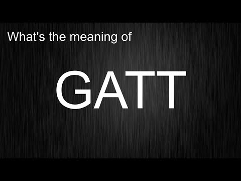 What's the meaning of "GATT", How to pronounce GATT?