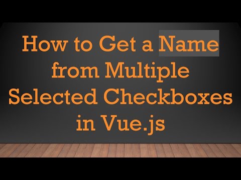 How to Get a Name from Multiple Selected Checkboxes in Vue.js