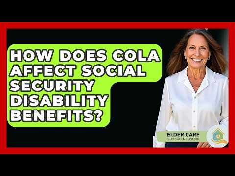 How Does COLA Affect Social Security Disability Benefits? - Elder Care Support Network
