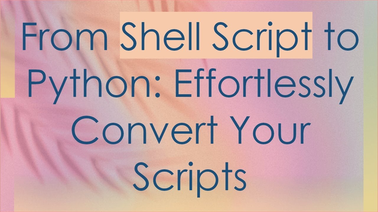 From Shell Script to Python: Effortlessly Convert Your Scripts