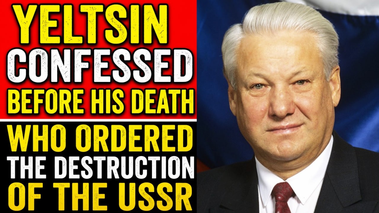 WHO REALLY DESTROYED THE USSR? YELTSIN REVEALED THE WHOLE TRUTH