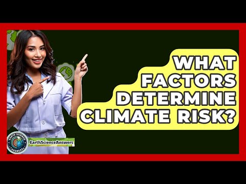What Factors Determine Climate Risk? - Earth Science Answers
