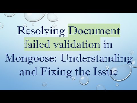 Resolving Document failed validation in Mongoose: Understanding and Fixing the Issue