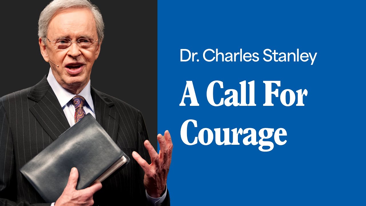 A Call For Courage – Dr. Charles Stanley