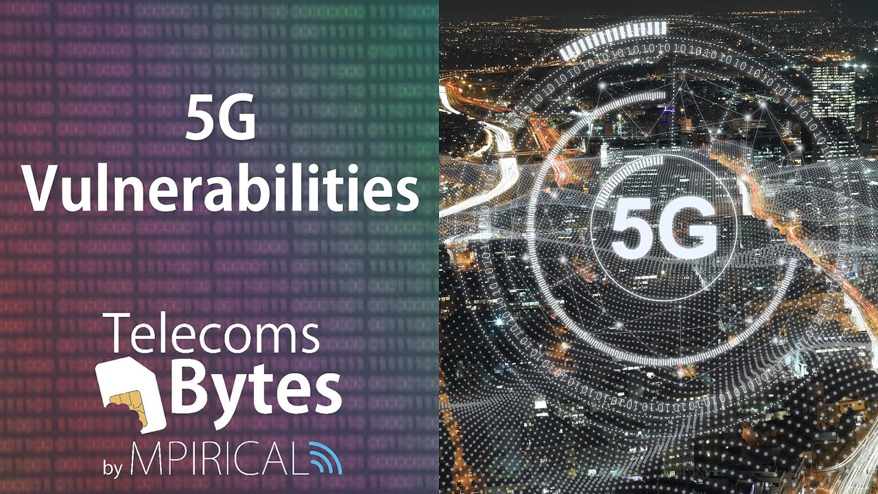 What vulnerabilities does 5G have? | Telecoms Bytes - Mpirical