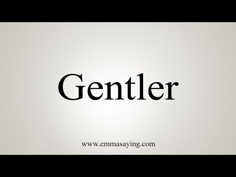 How To Say Gentler