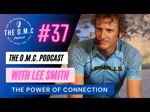 The D.M.C Podcast | Episode #37 - the Power of Connection with Lee Smith