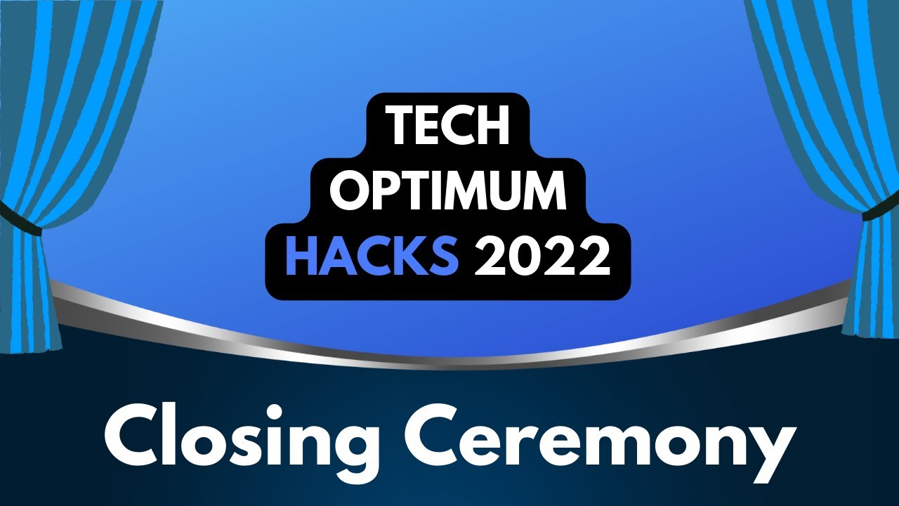Tech Optimum Hacks 2022 Closing Ceremony