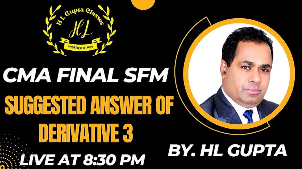 CMA FINAL SFM DERIVATIVE SUGGESTED ANSWERS 3 BY H L GUPTA  WHATS APP FOR PDF  MO ; 9312606737