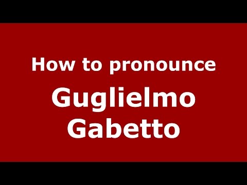 How to pronounce Guglielmo Gabetto (Italian/Italy) - PronounceNames.com