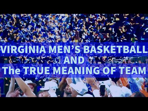 The 2019 NCAA Champs Virginia Menโs Basketball and THE TRUE MEANING OF TEAM