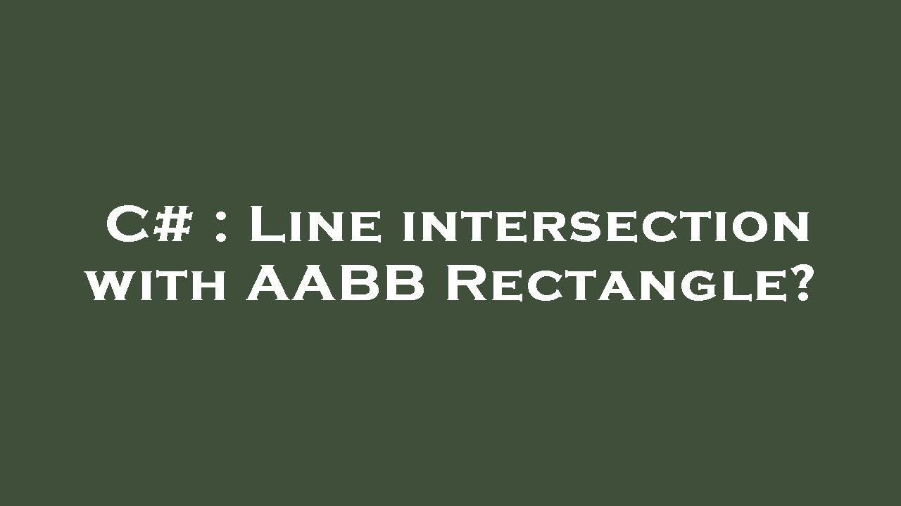 C# : Line intersection with AABB Rectangle?