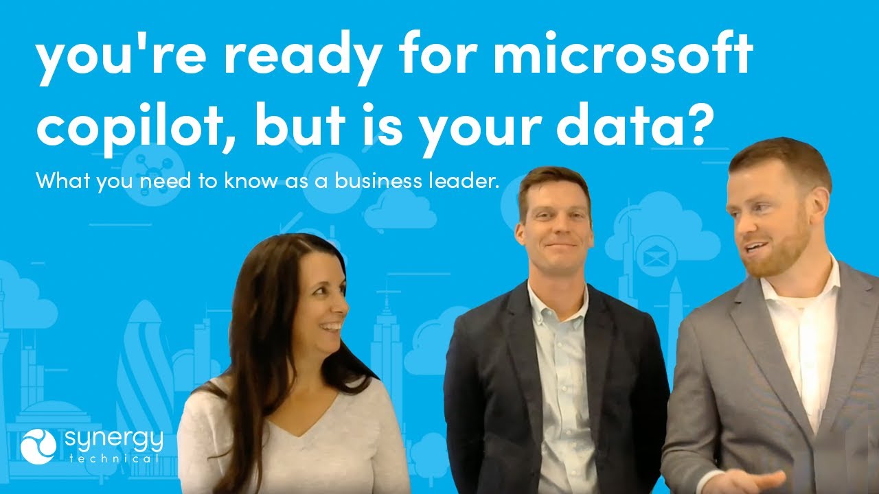 You're Ready for Microsoft Copilot, but is your Data? w/ Synergy Technical
