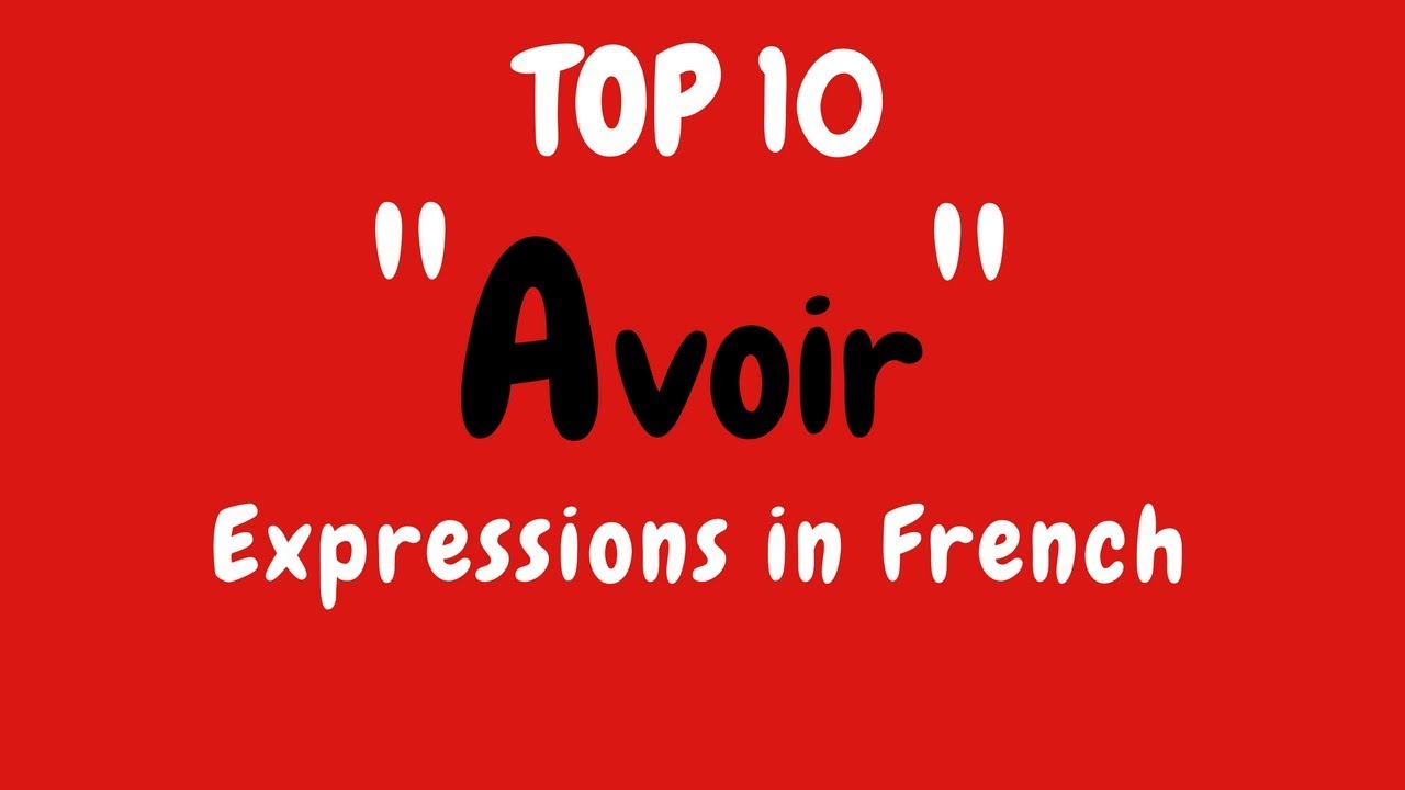 Mastering French: Top 10 AVOIR Expressions You Need to Know | Galaxy.ai